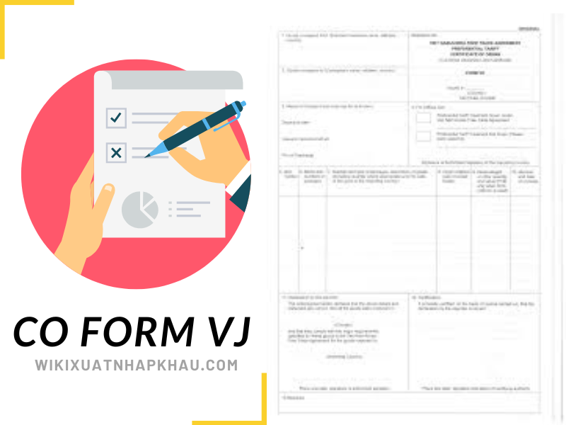 CO Form VJ Là Gì? Mẫu CO Form VJ Và Điều Kiện Xin CO Form VJ